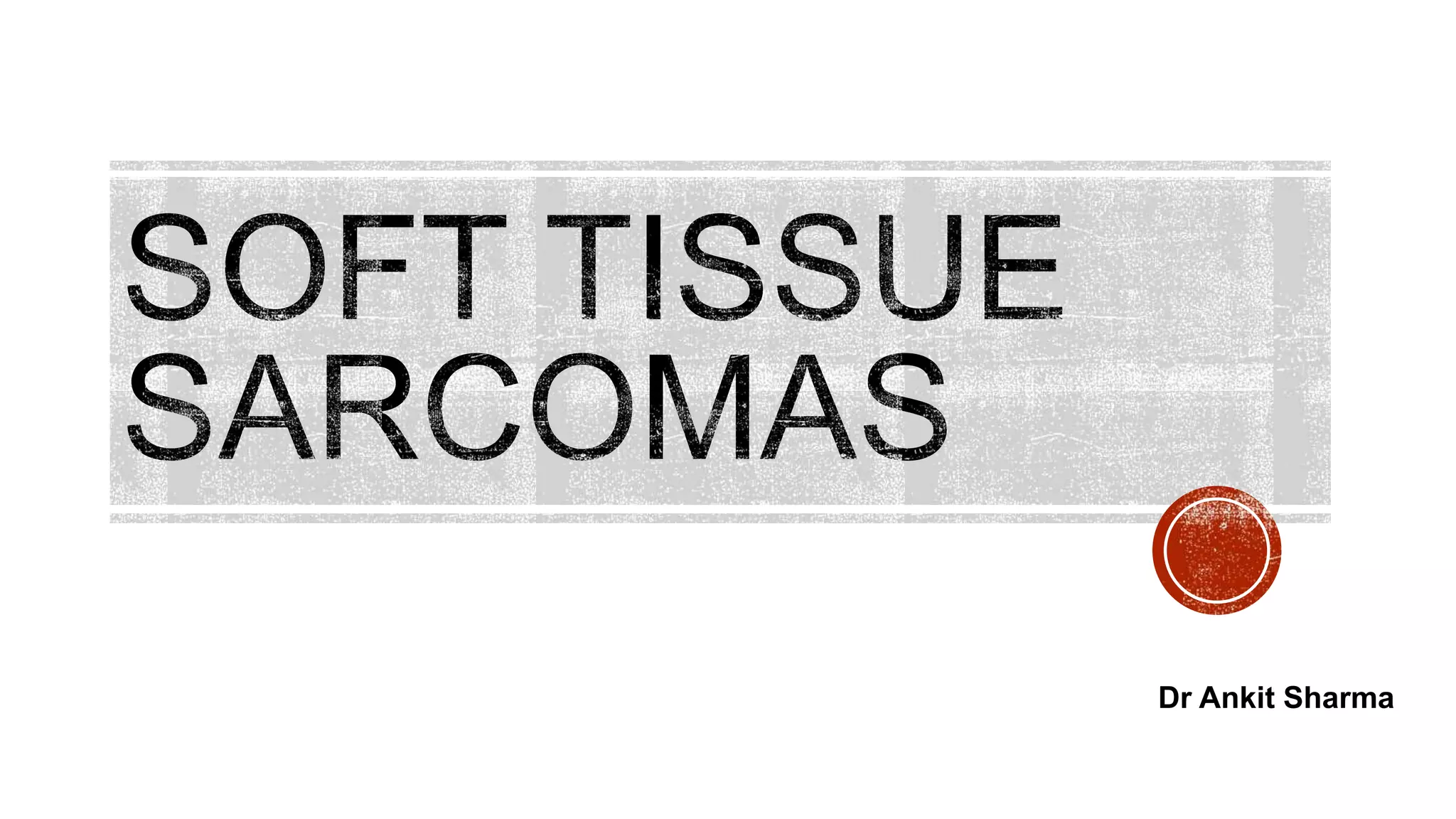 Soft tissue sarcomas | PPTX