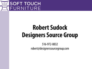Soft touch robert sudock designers source group slide presentation custom fabrication | PPT
