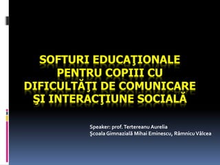 Softuri educaționale pentru copiii cu dificultăţi de comunicare și ...