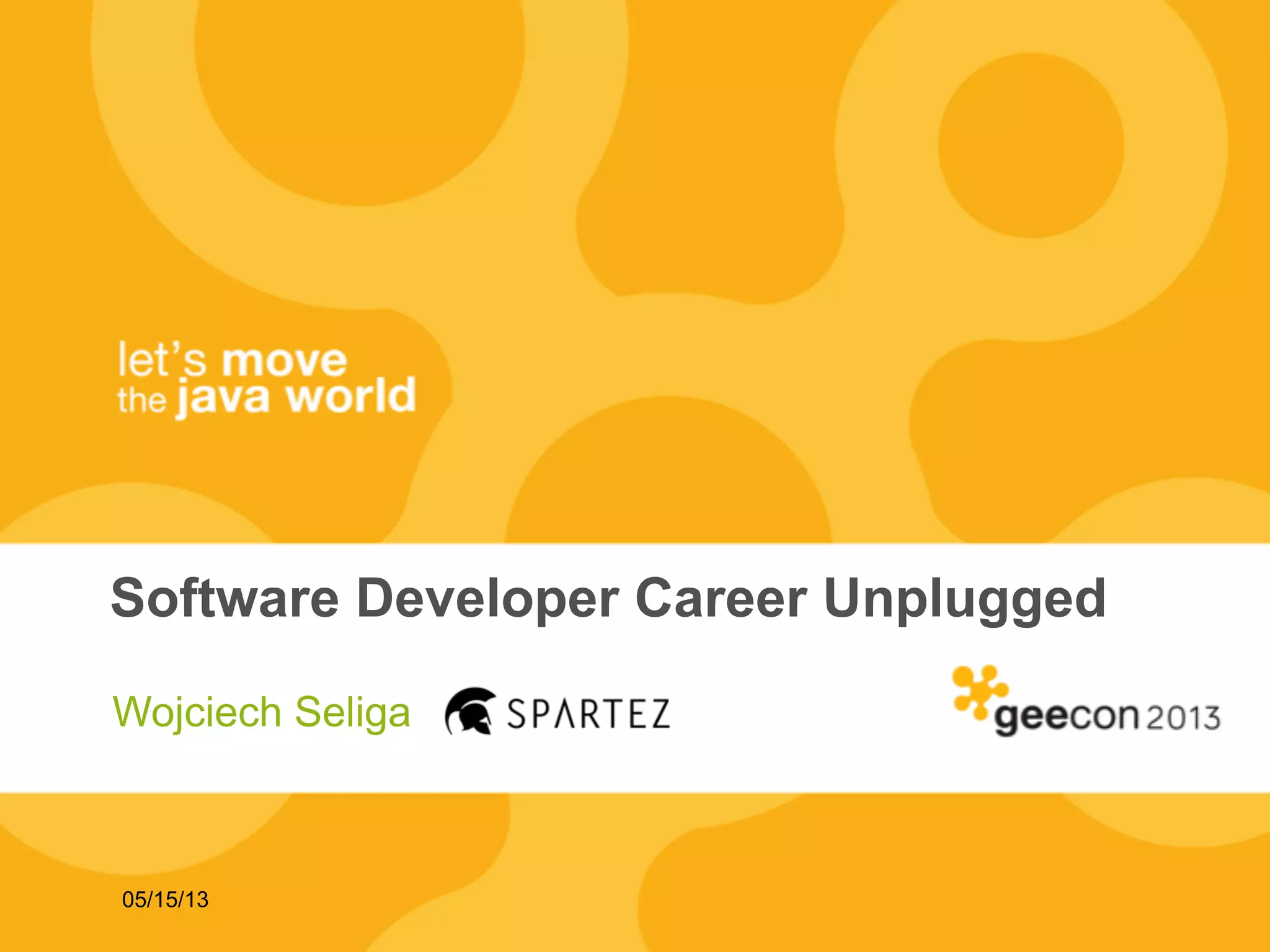 Software Developer Career Unplugged - GeeCon 2013 | PDF
