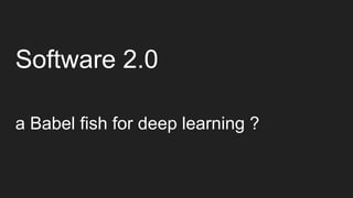 Software 2.0 - a Babel fish for deep learning | PDF