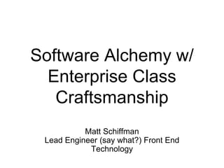 Software Alchemy With Enterprise Class Craftsmanship | PPT