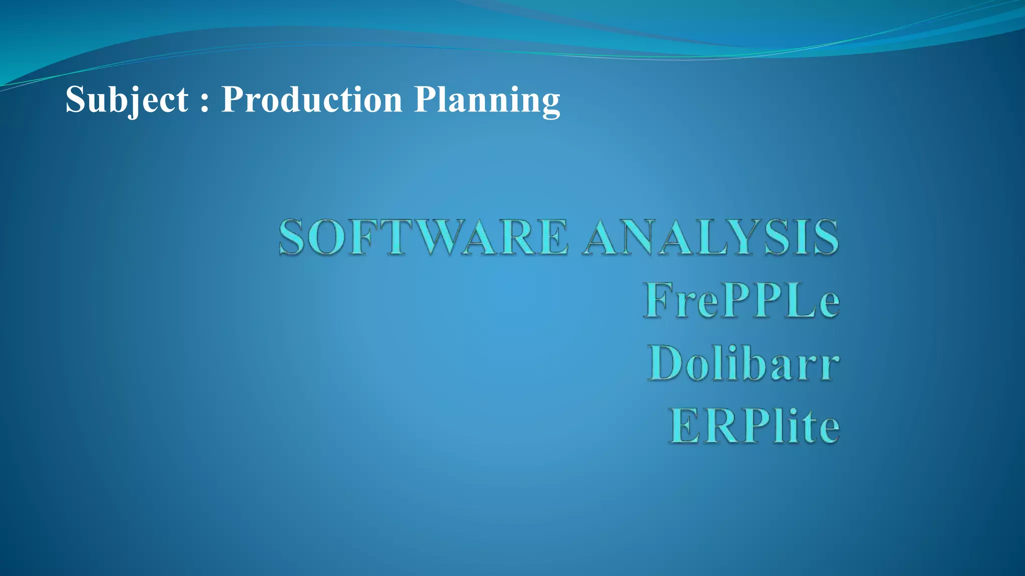 Software analysis - FrePPLe, Dolibarr and ERPlite | PPTX