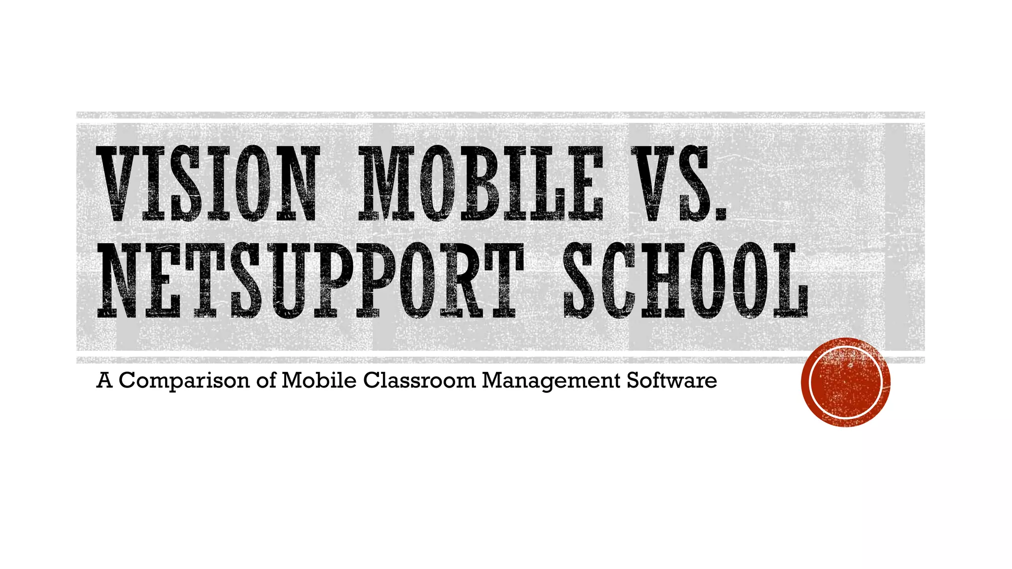 Vision Mobile vs. NetSupport School Classroom Management software | PPTX