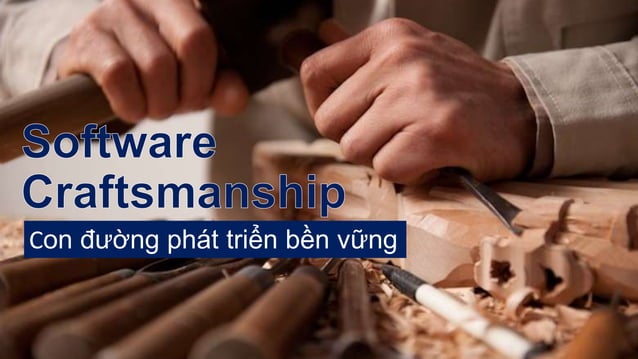 Software craftsmanship - Con đường phát triển bền vững | PPT