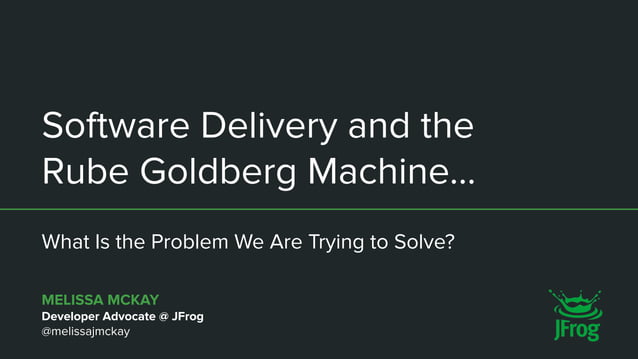 Software Delivery and the Rube Goldberg Machine: What Is the Problem We ...