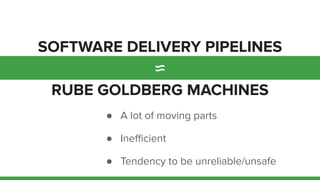 Software Delivery and the Rube Goldberg Machine: What Is the Problem We ...