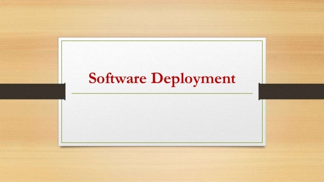 What Is Software Deployment What Does Software Deployment