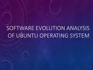 Software evolution analysis of ubuntu operating system | PPTX