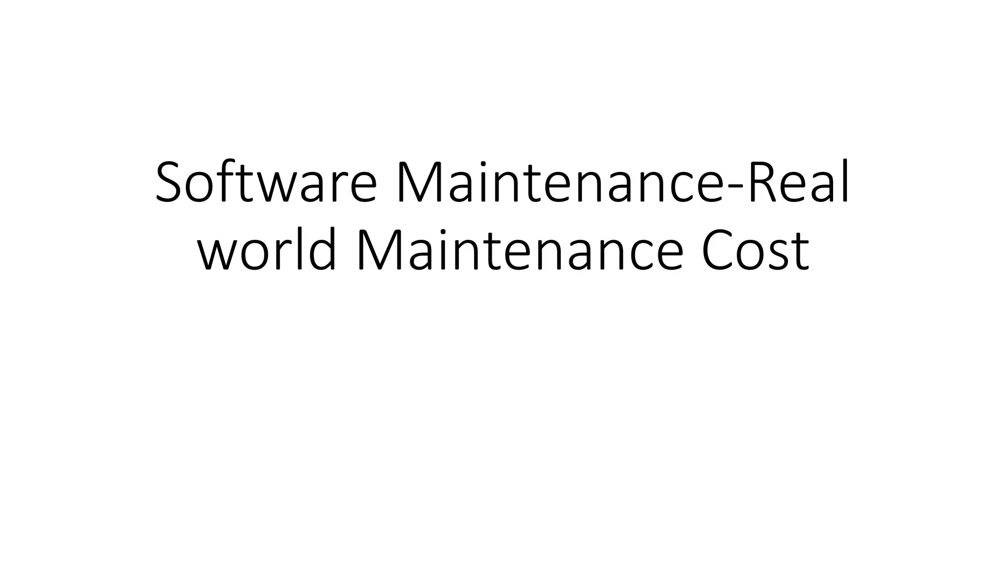 Software maintenance real world maintenance cost | PPTX