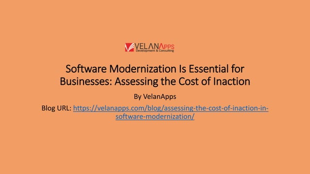 Software Modernization Is Essential for Businesses: Assessing the Cost of Inaction | PPT