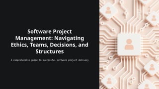 software project management ethics and team decision structure.pptx