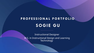 Sogie Gu Instructional Designer Professional Portfolio | PPTX