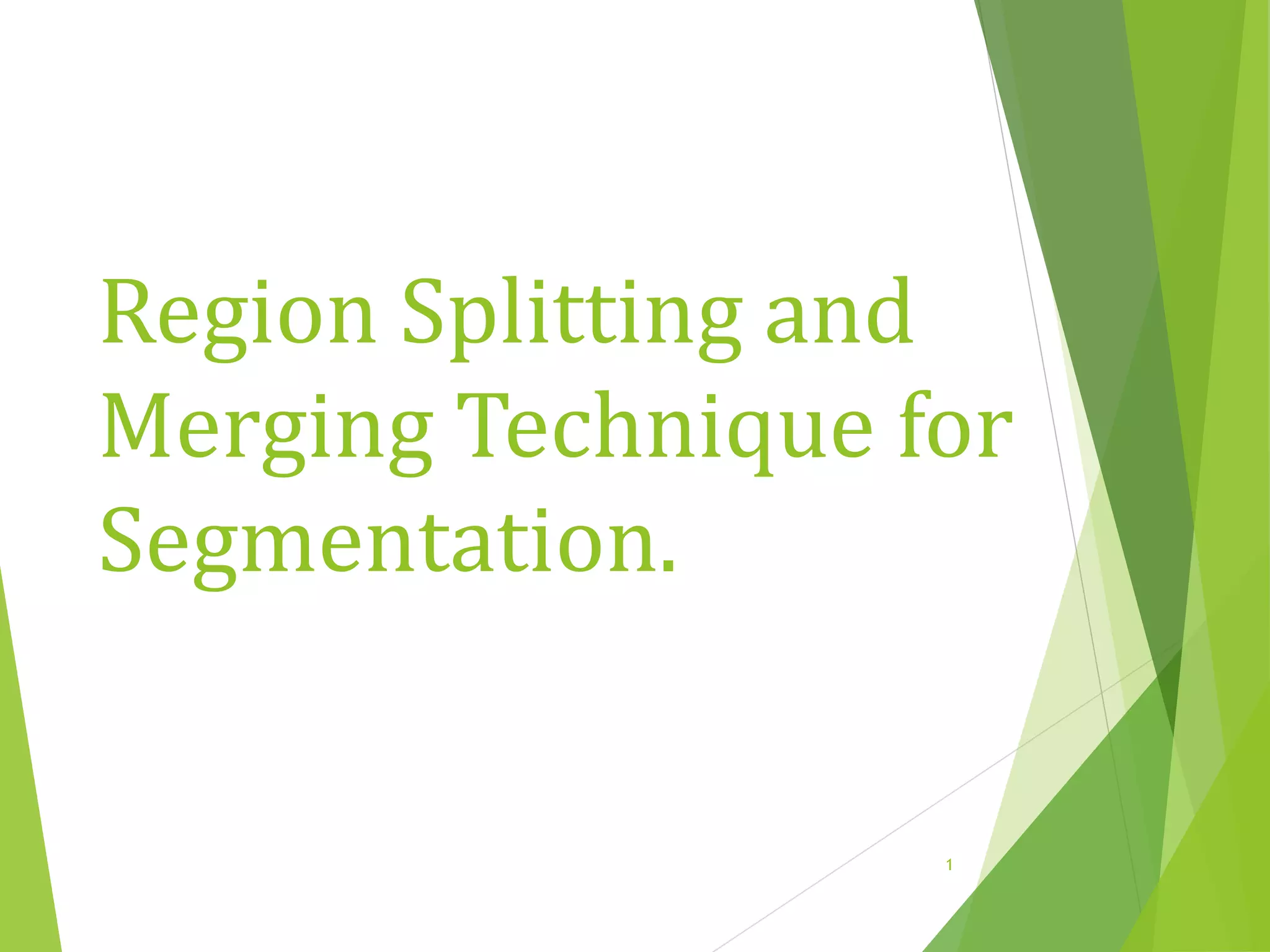 Region Splitting and Merging Technique For Image segmentation. | PPT
