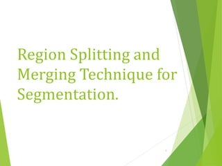 Region Splitting and Merging Technique For Image segmentation. | PPT
