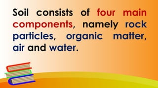 SOIL - Components, Types of Soil and Its Characteristics.pptx