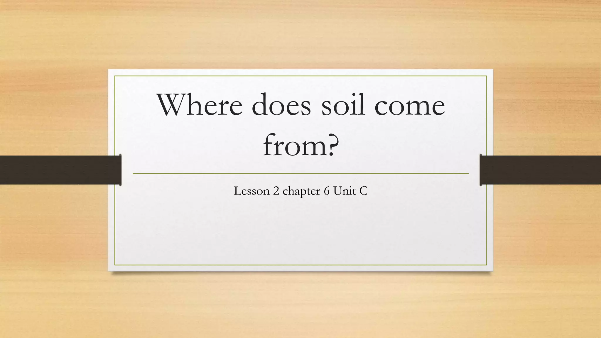 Where does Soil come from? | PPTX