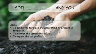 soil and you.pptx definition, components and soil layers | PPT