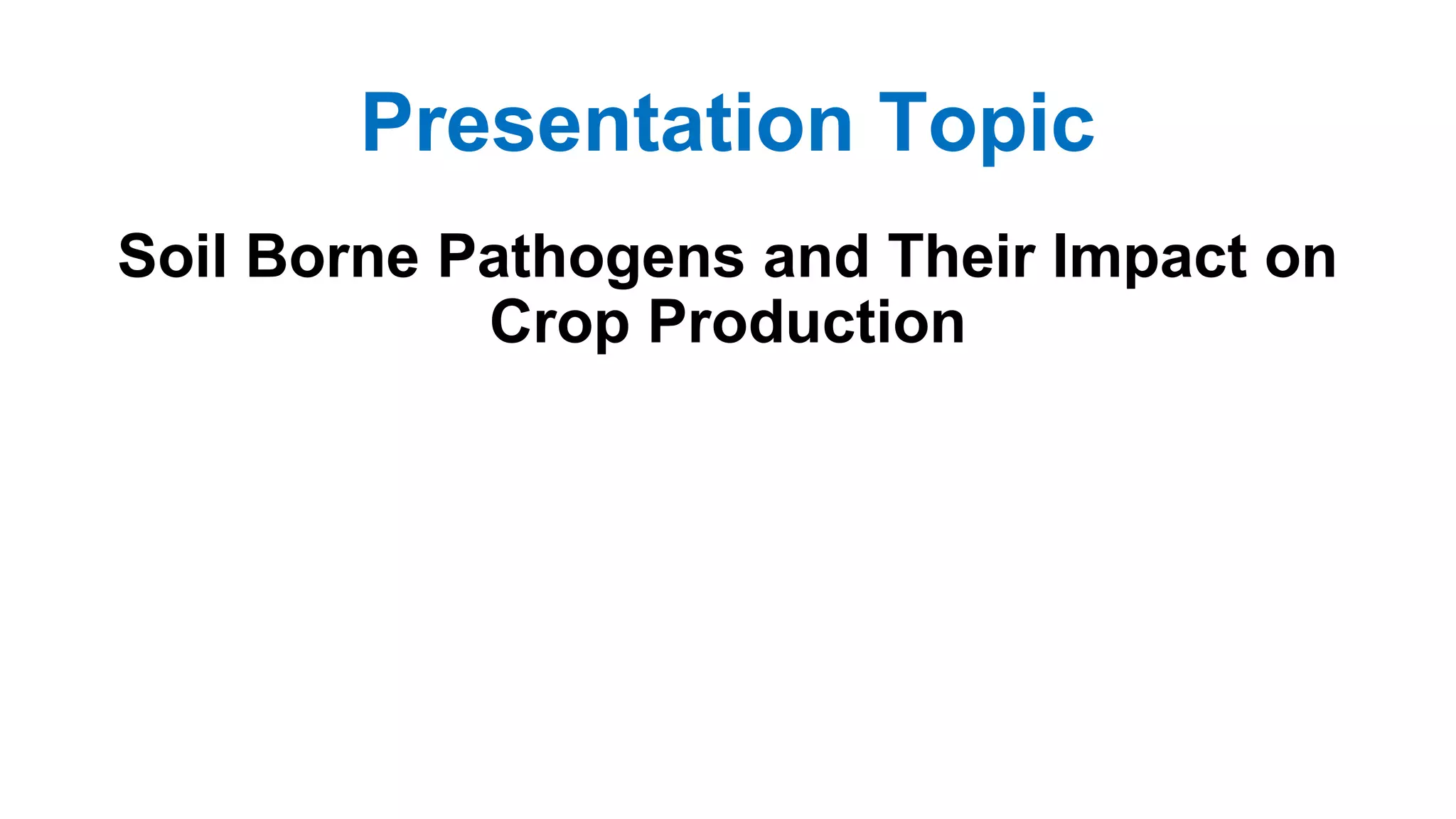 Soil borne pathogen and their impact | PPT