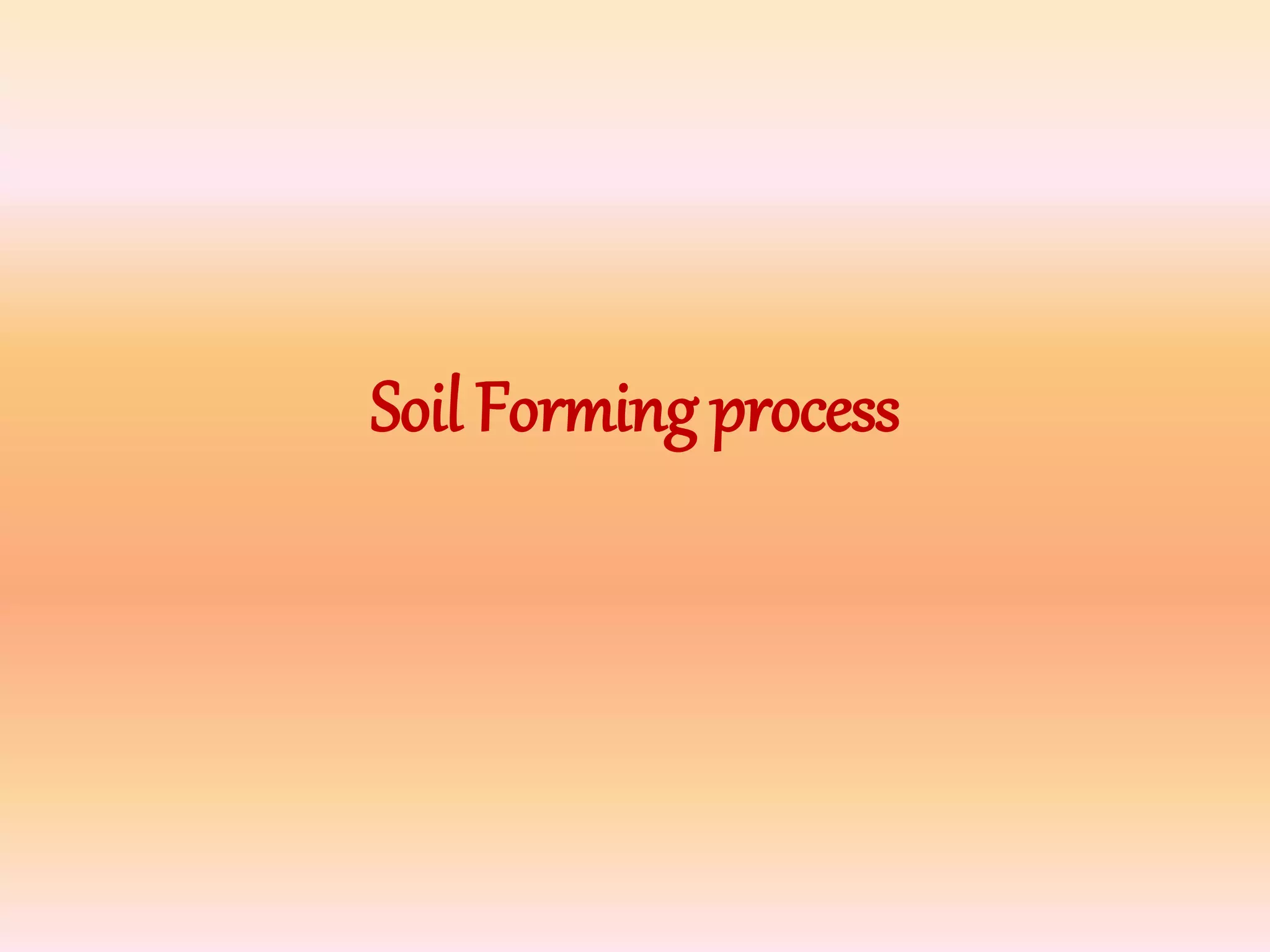 Soil Forming process.pptx