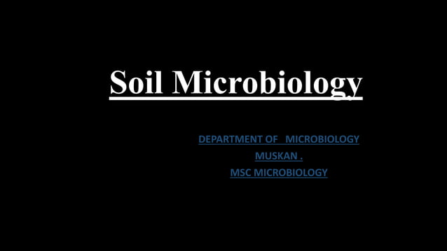 SOIL MICROBIOLOGY | PPTX