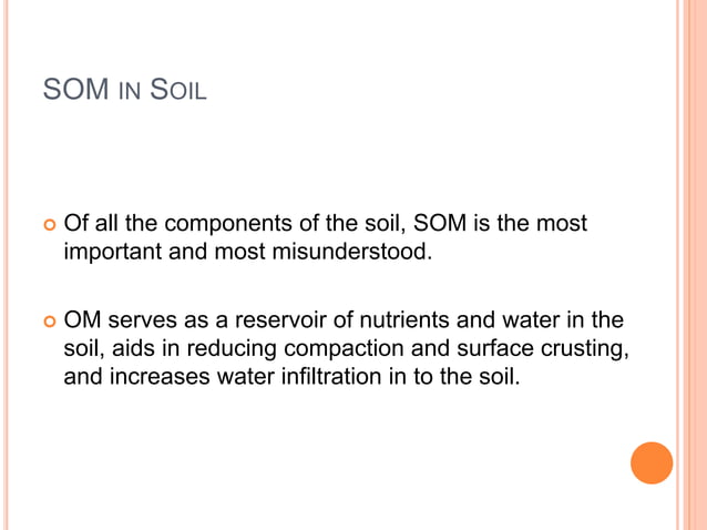 Soil Organic Matter(SOM) - Effects | PPTX | Agriculture | Industries