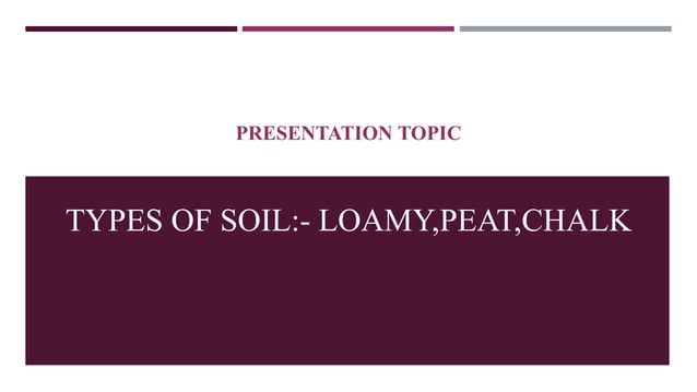 Soil type loamy,peat,chalk | PPT