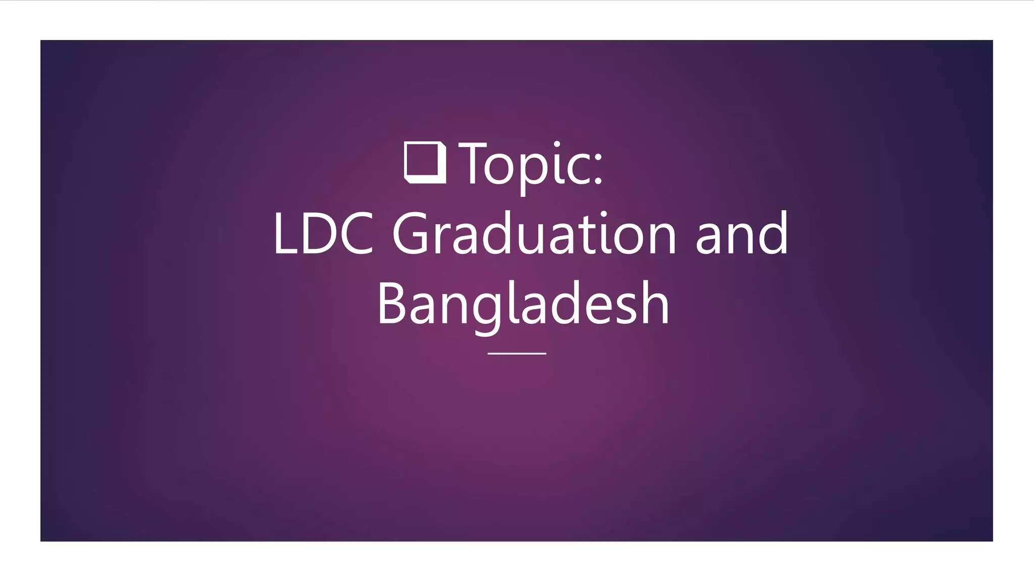 LDC Graduation and Bangladesh | PPTX