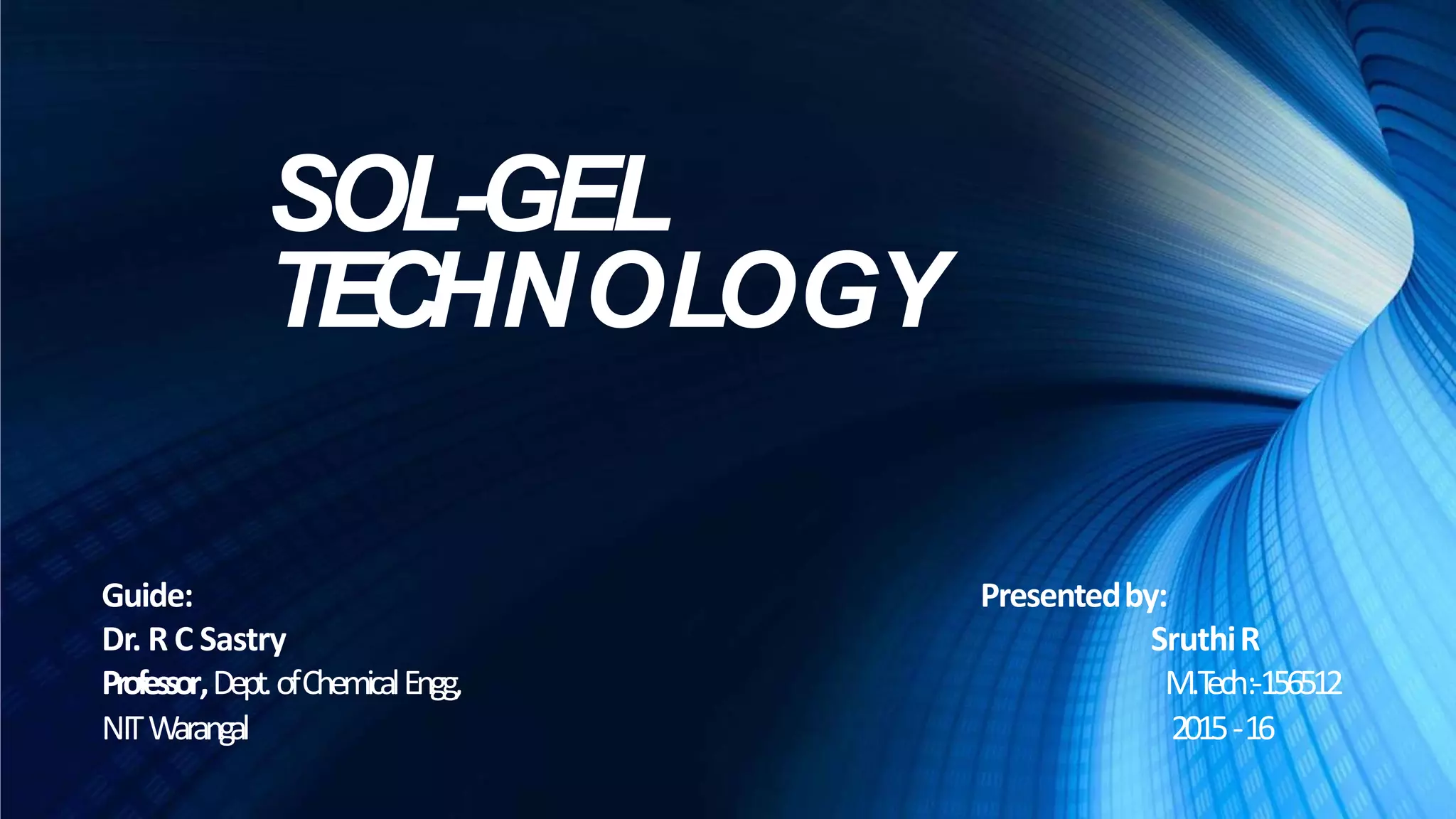 Sol-Gel Technology Guide: Presented by Dr. R C Sastry | PPT