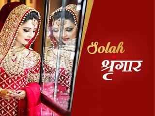 Solah shringar - The 16 intrinsic embodiments for a married women | PPTX