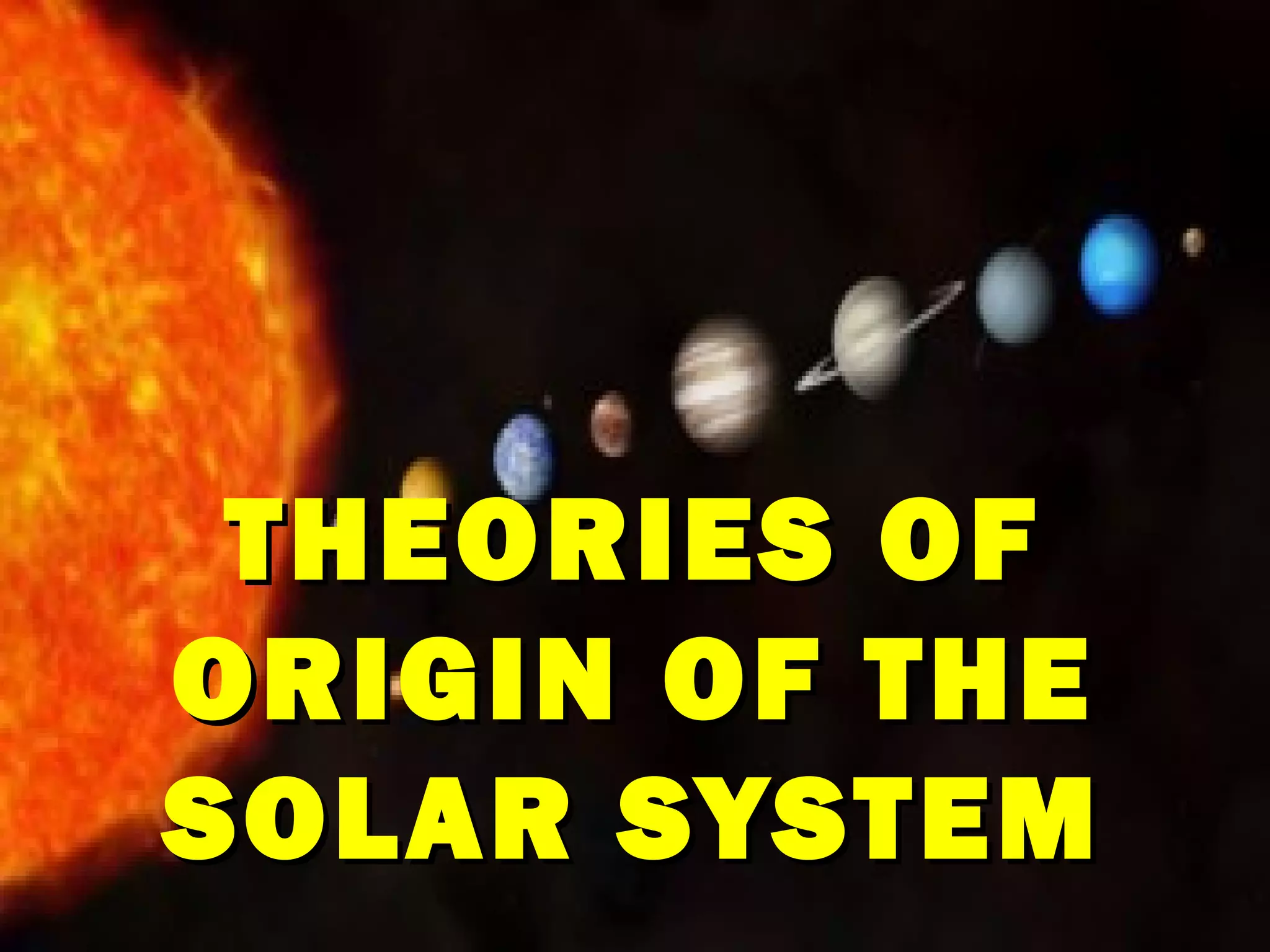 Thoeries of the Origin of Solar System | PPT