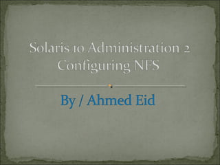 Solaris 10 administration 2 Configuring NFS | PPT