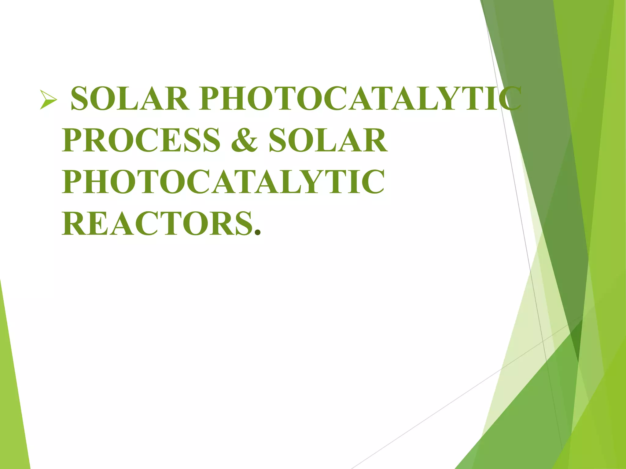 Solar photocatalytic process & solar photocatalytic reactors | PPT