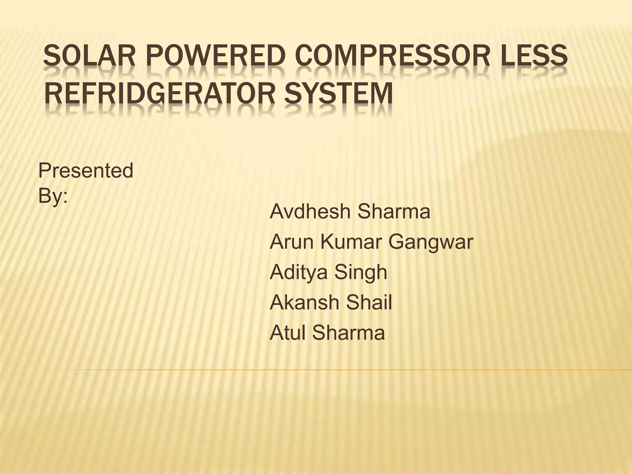Solar powered compressor less refridgerator system | PPT