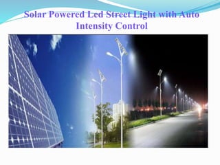 Solar powered led street light with auto intensity control | PPTX