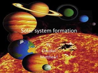 Solar system formation Claudia and Matthew | PPTX | Space and Astronomy | Science