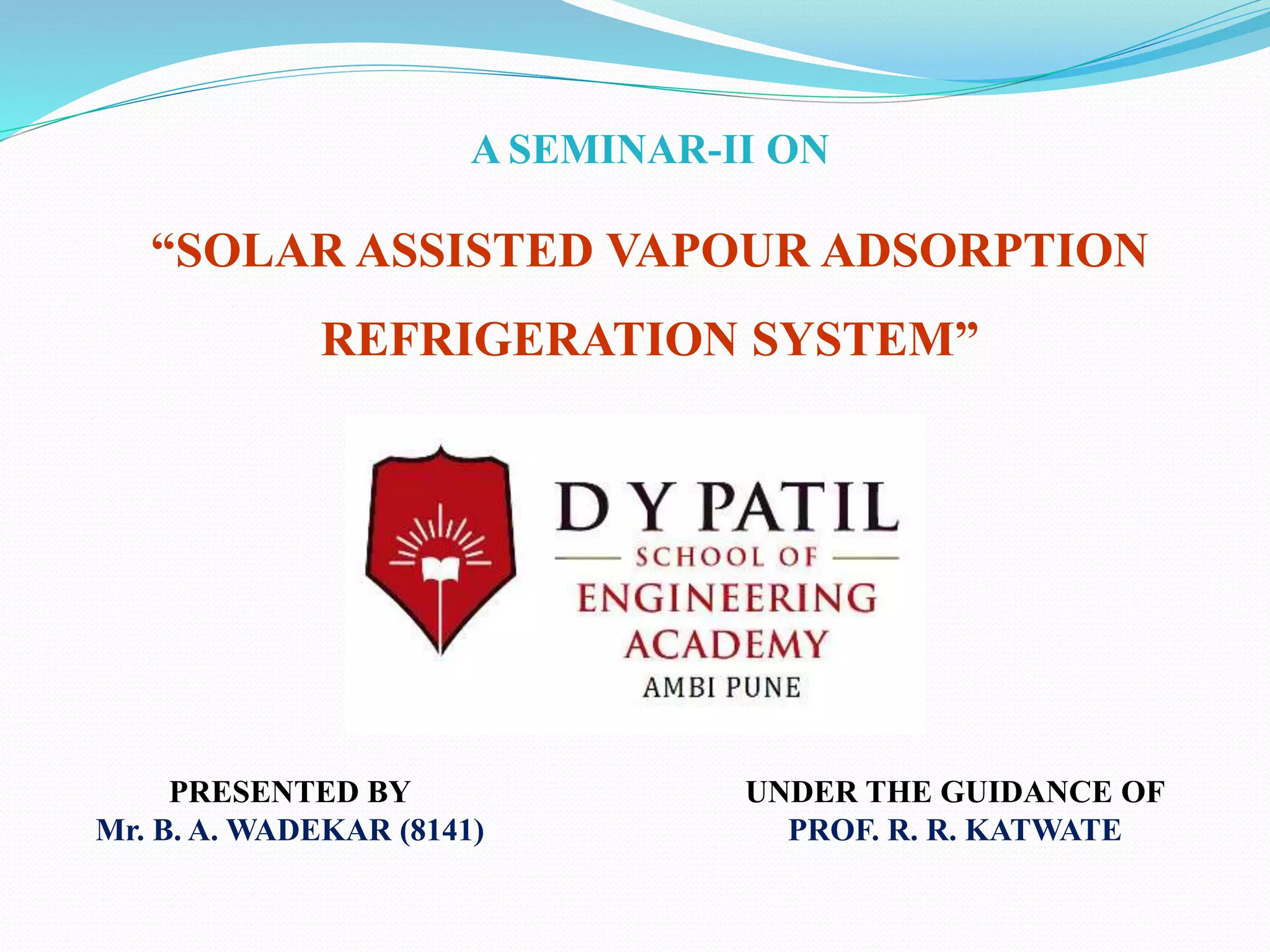 “PRESENTATION ON SOLAR ASSISTED VAPOUR ADSORPTION REFRIGERATION SYSTEM ...