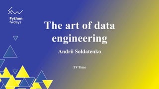 Andrii Soldatenko "The art of data engineering" | PPT