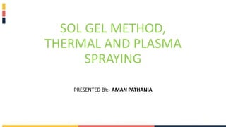 sol gel method by Mr AMAN PATHANIApptx | PPTX