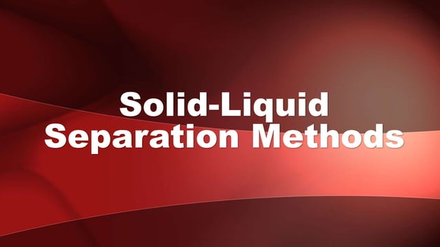 Solid liquid separation methods | PPTX