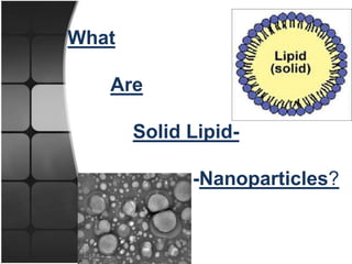 Solid lipid nanoparticles | PPTX