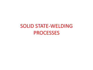 Solid state welding processes | PPTX