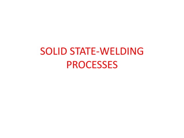 Solid state welding processes | PPTX
