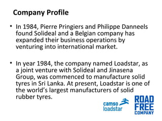Manufacturing Process of Solid Tyre Camso Loadstar (Pvt) Ltd | PPT