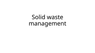 Solid Waste Management Introduction and Details | PPT