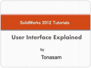 SolidWorks 2012 Tutorials: User Interface Fully Explained | PPT