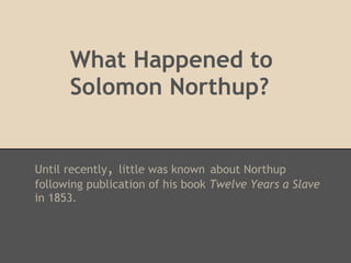Solomon Northup, author of Twelve Years a Slave | PPT