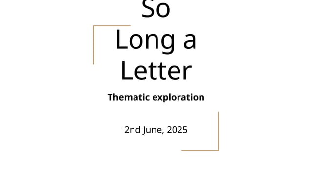 So long a letter Thematic Exploration WK 6.pptx