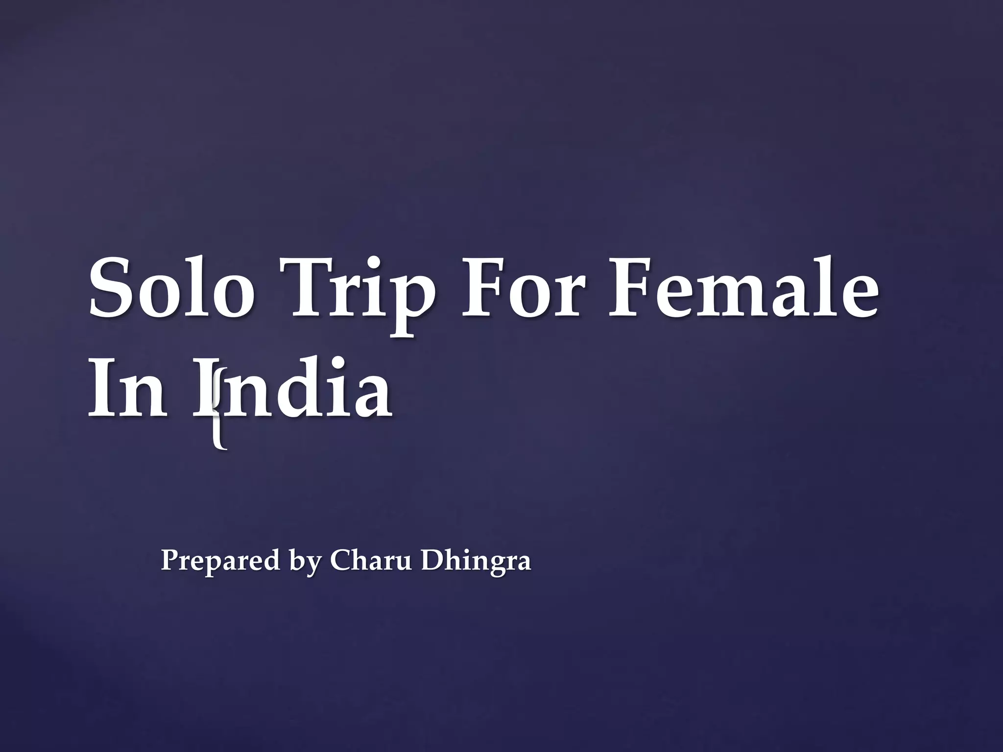 Solo trip for female in india ppt | PPTX