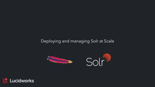 Deploying and managing Solr at scale | PPT